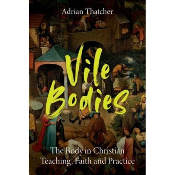 Adrian Thatcher | Other | Vile Bodies The Body In Christian Teaching ...